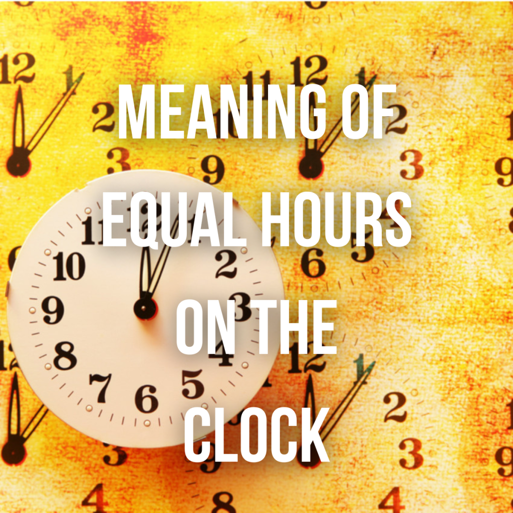 MEANING OF EQUAL HOURS AND MINUTES ON THE CLOCK