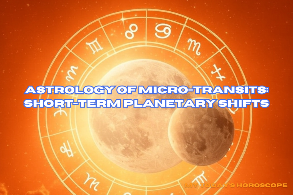 Astrology of Micro-Transits: Short-Term Planetary Shifts