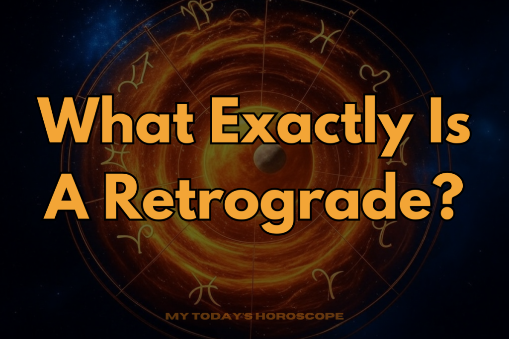 What Exactly Is A Retrograde: Retrogrades Meaning In Astrology