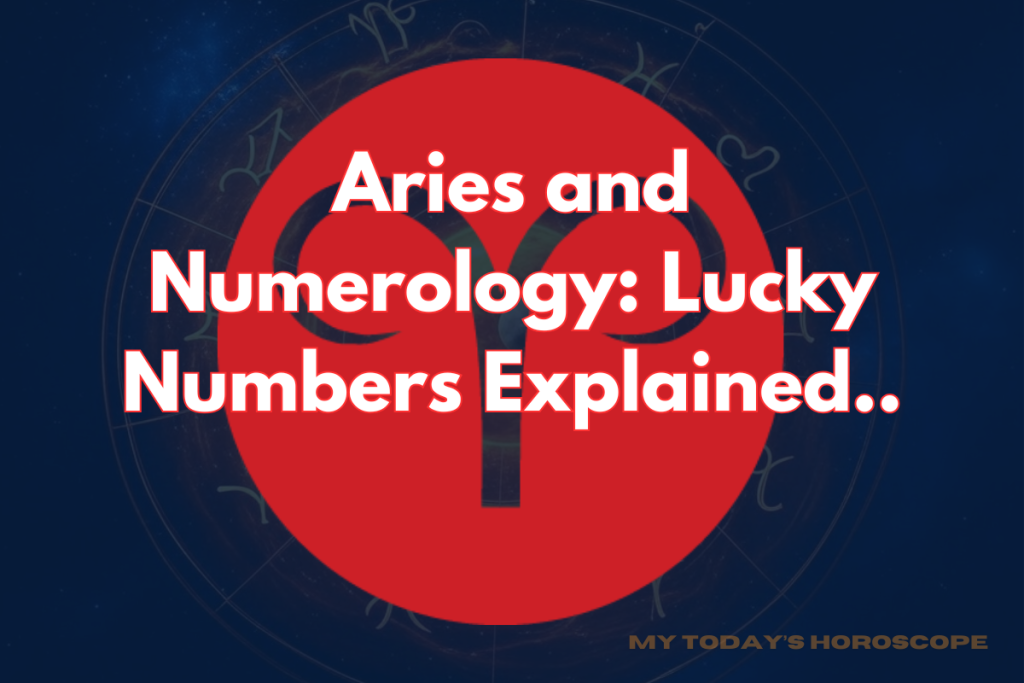 Aries and Numerology: Lucky Numbers Explained