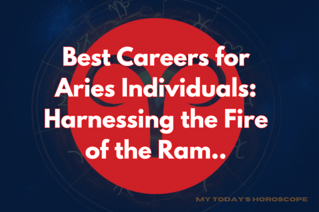 Best Careers for Aries Individuals: Harnessing the Fire of the Ram