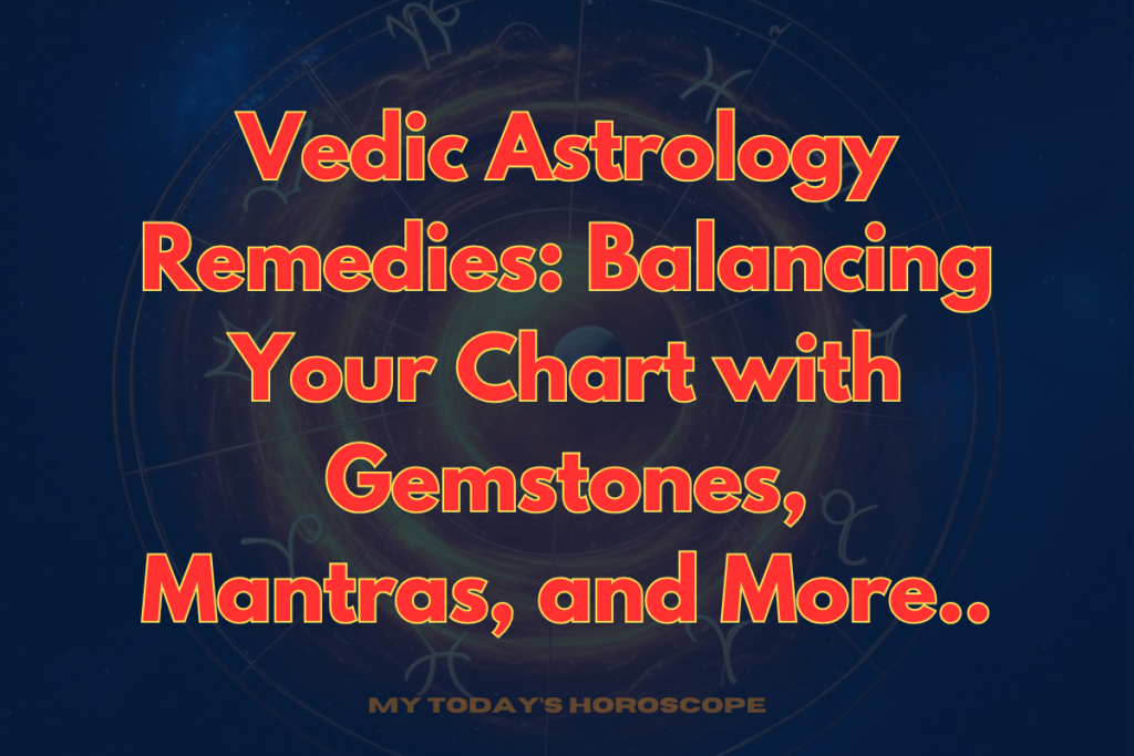 Vedic Astrology Remedies: Balancing Your Chart with Gemstones, Mantras ...