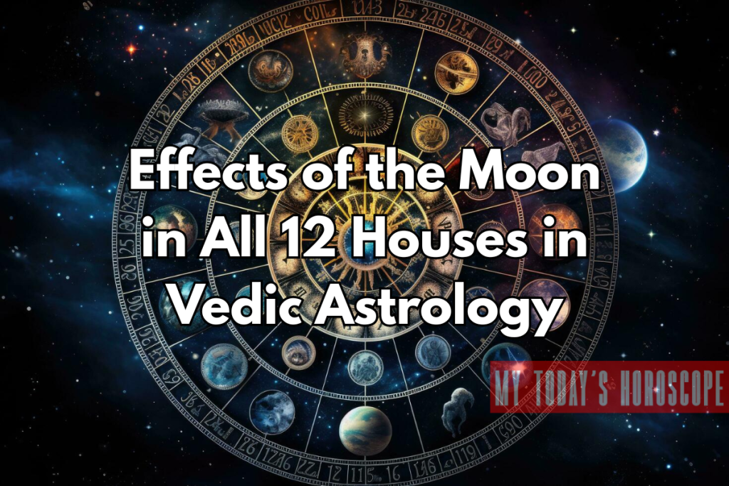 Effects of the Moon in Different Houses in Vedic Astrology
