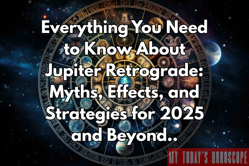 Everything You Need to Know About Jupiter Retrograde: Myths, Effects, and Strategies for 2025 ...