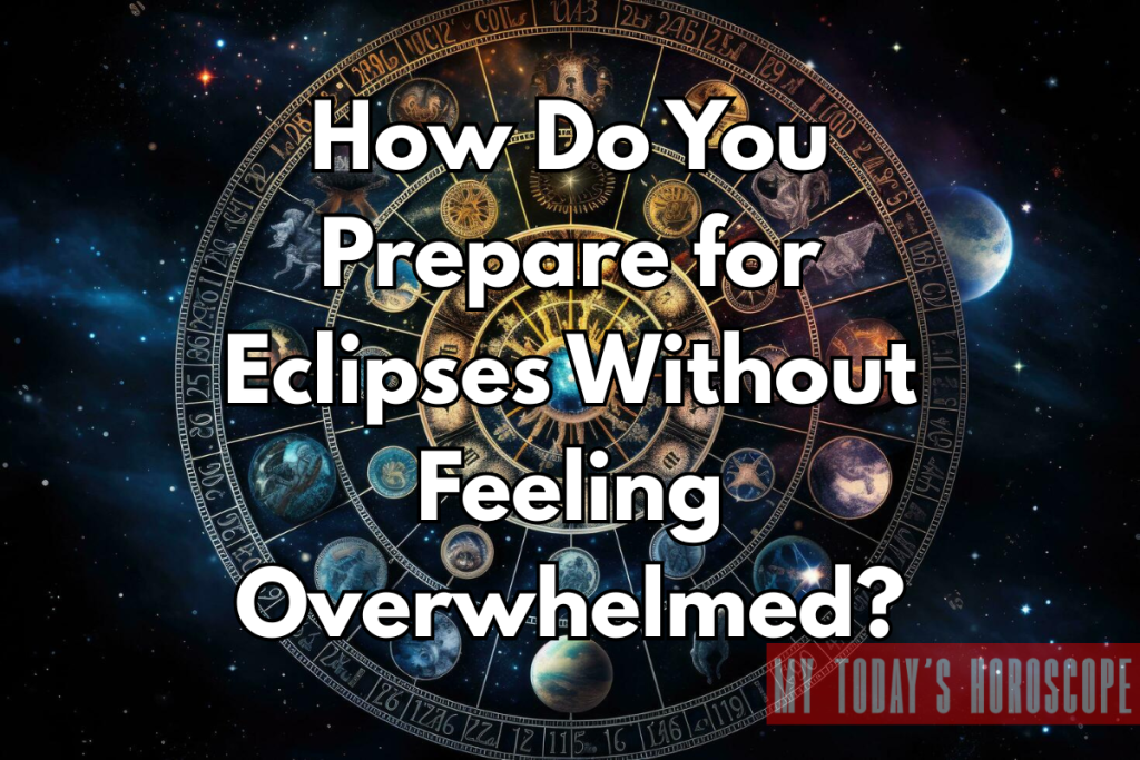 How Do You Prepare for Eclipses Without Feeling Overwhelmed? A Balanced ...