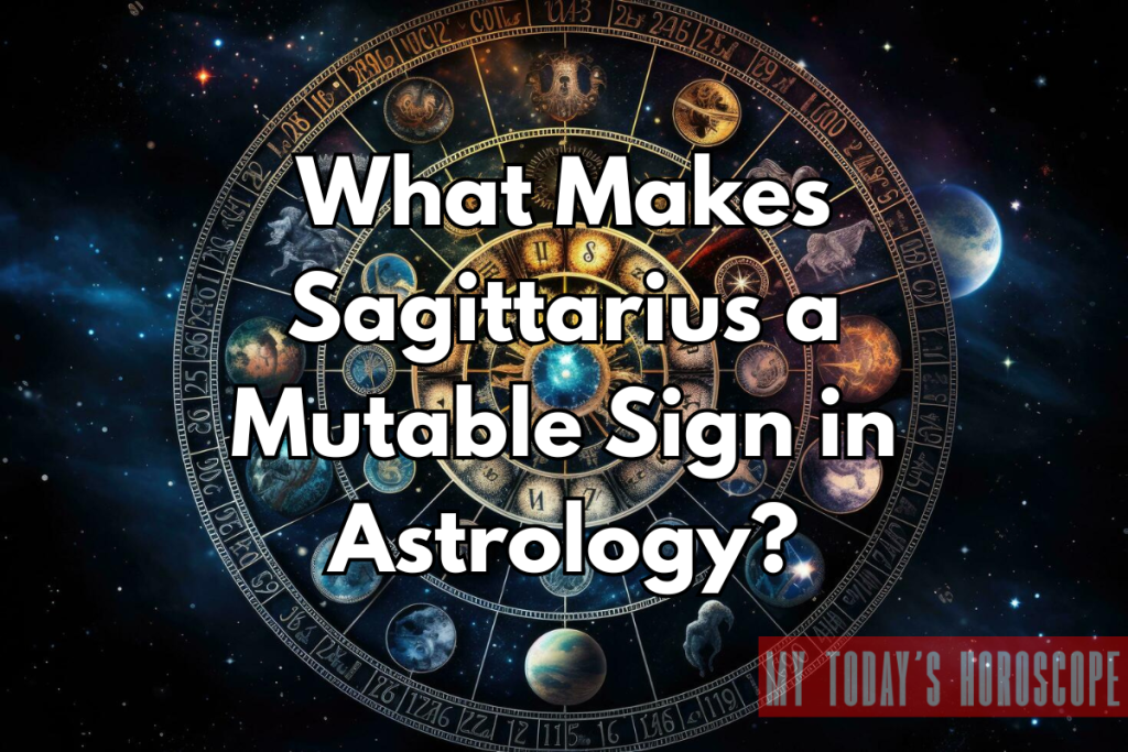 What Makes Sagittarius a Mutable Sign in Astrology?