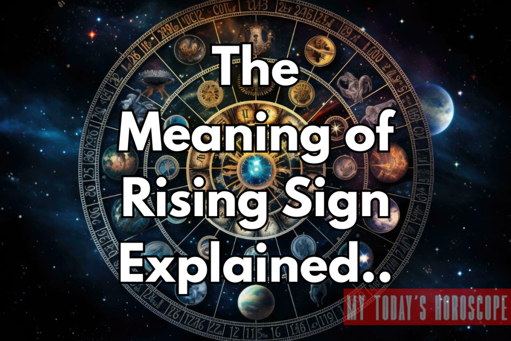 The Meaning of Rising Sign Explained: Your Astrological First ...